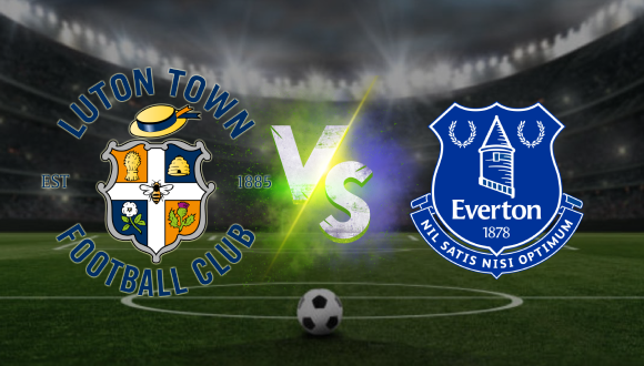 Luton Town vs Everton: Previa y pronóstico - Premier League