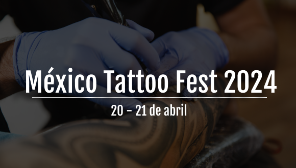 México Tattoo Fest 2024: ¿Cuándo será? + Precio de boletos